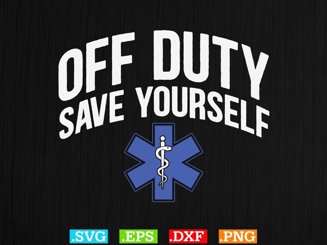 Off Duty Save Yourself SVG, Paramedic EMT Design (digital Download) - Etsy