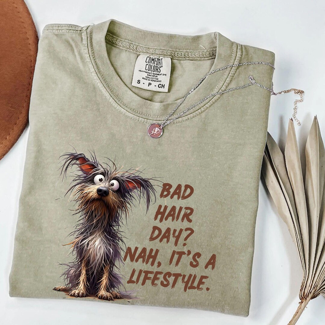 Sarcastic Dog Design - Bad Hair Day? Nah, It's a Lifestyle - Comfort ...