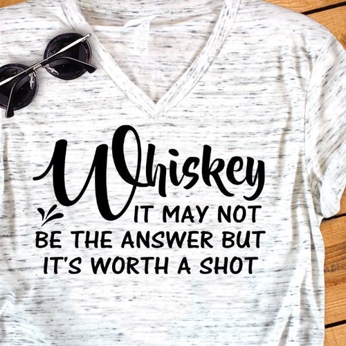 Whiskey May Not Be the Answer but Worth A Shot Funny Unisex V - Etsy
