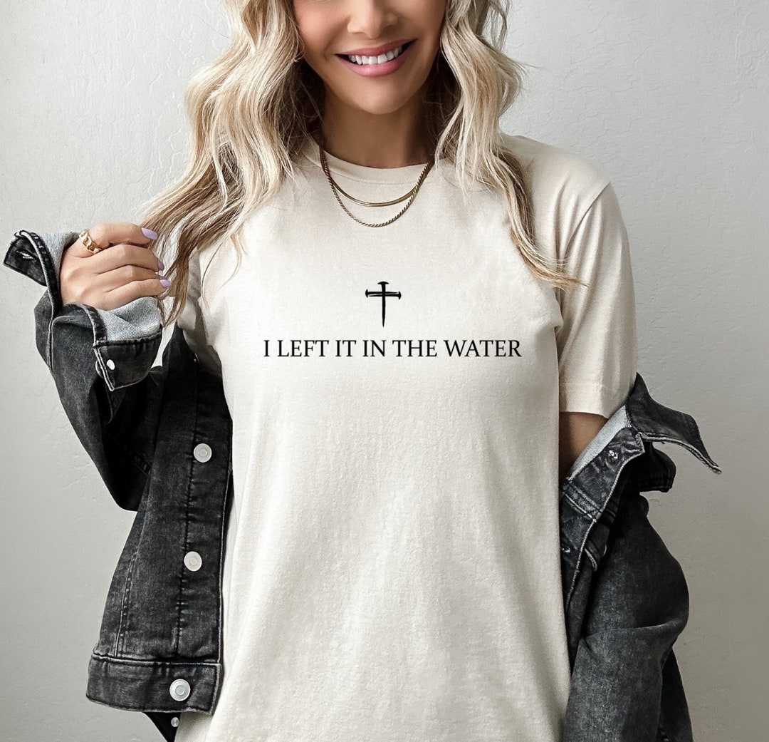 Left It in the Water Baptism T-shirt, Christian Gift, Faith Apparel ...