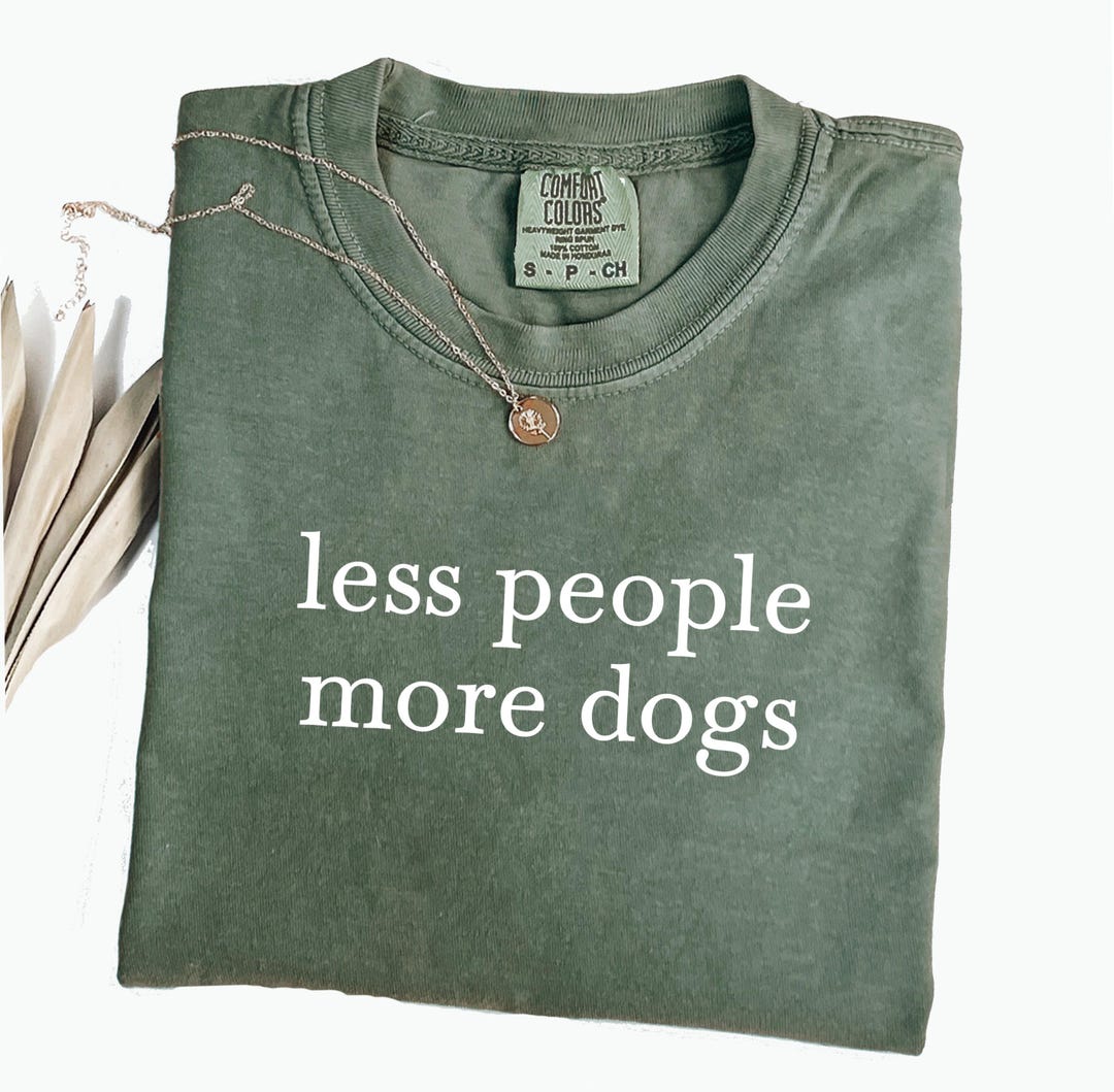 Less People More Dogs Comfort Colors® Shirt, Sarcastic Sassy Tee, Funny ...