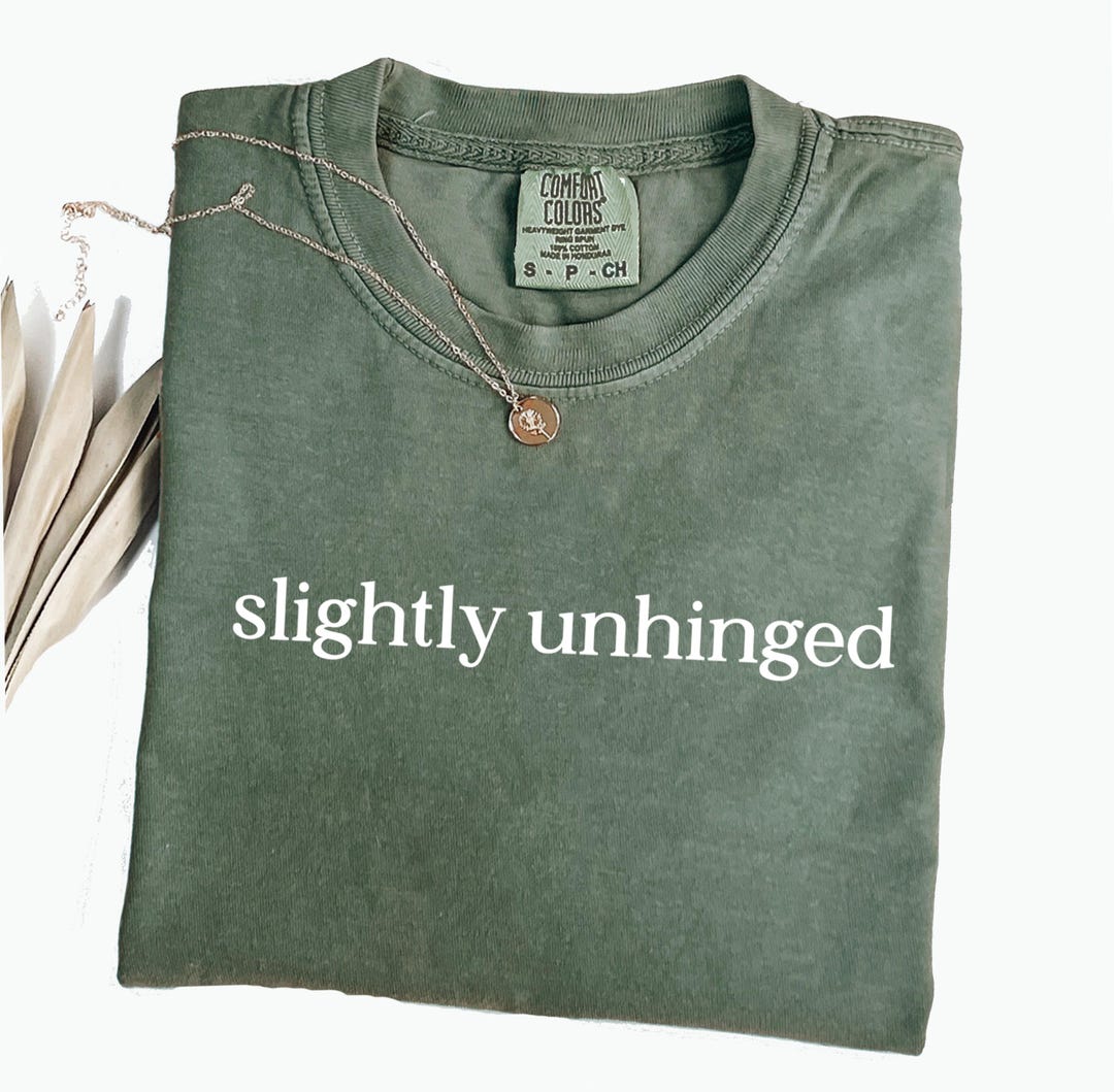 Slightly Unhinged Comfort Colors® Shirt, Sarcastic Sassy Tee, Funny T ...