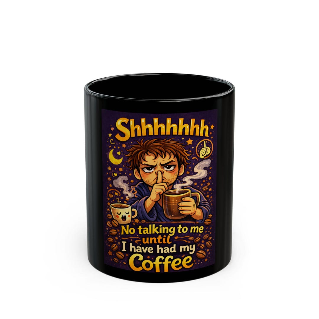 Shhh No Talking Until I Have Had My Coffee Mug | Black Ceramic Coffee ...