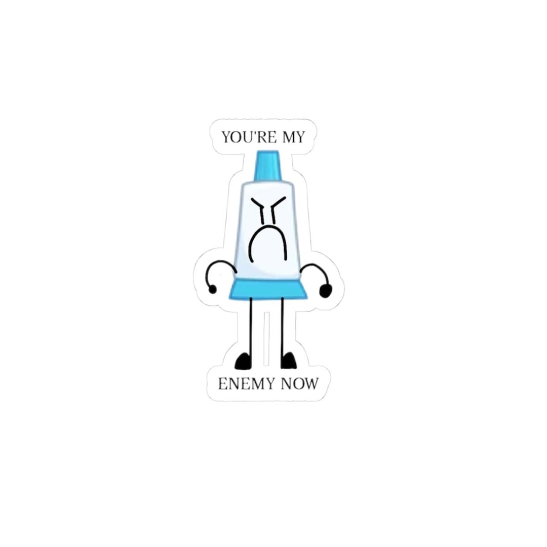 You're My Enemy Now! Toothpaste BFDI BFDIE Sticker | Kiss-cut Vinyl ...