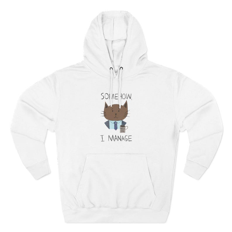 Somehow I Manage Cat Hoodie, Funny Corporate Cat Sweatshirt, Sarcastic ...