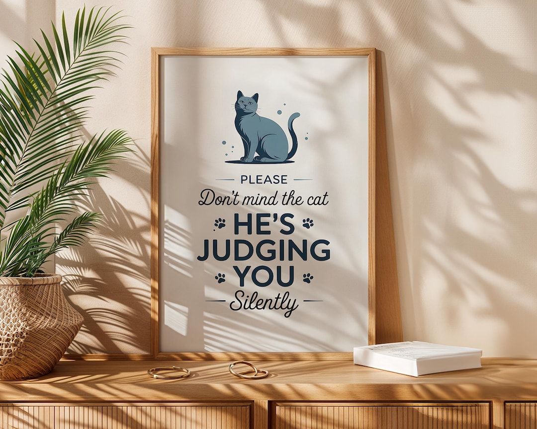 Please Don't Mind the Cat He's Judging You Silently Printable Sign ...