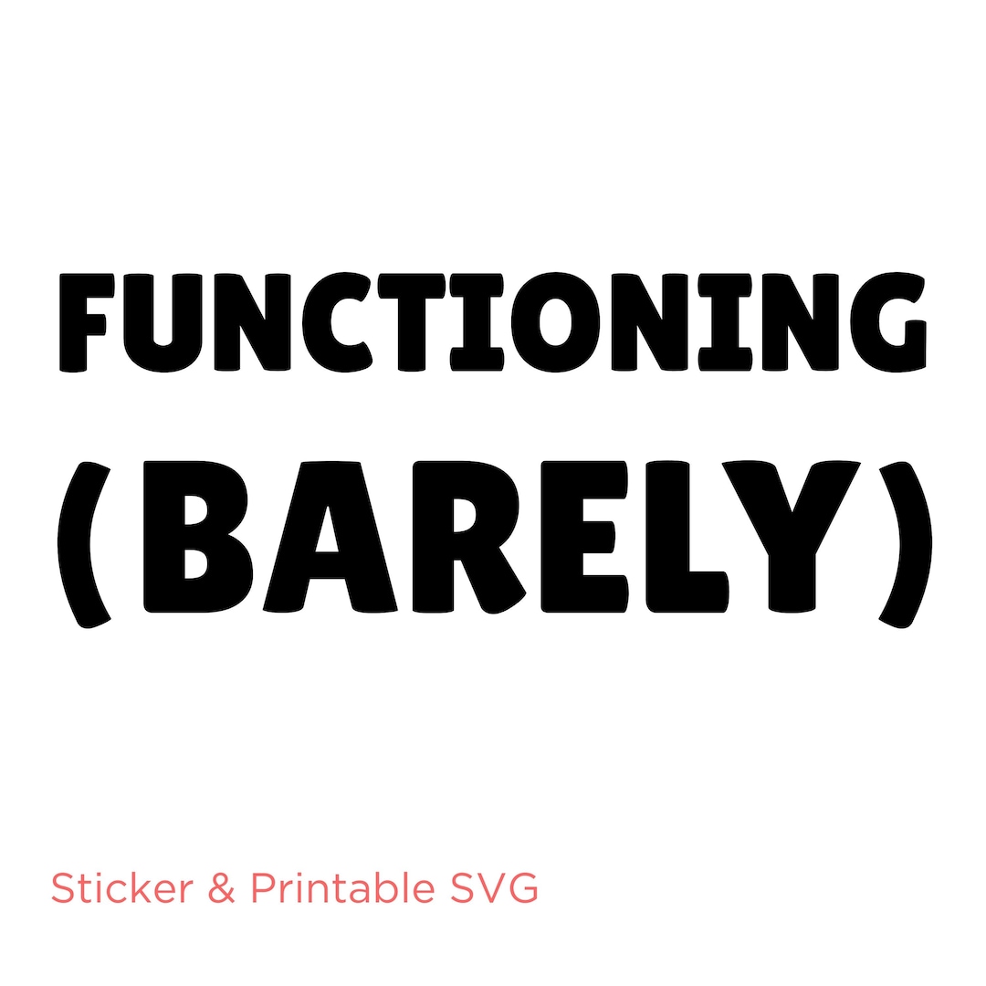Functioning (barely) SVG PNG, Funny Sarcastic Quote Sticker, Printable ...