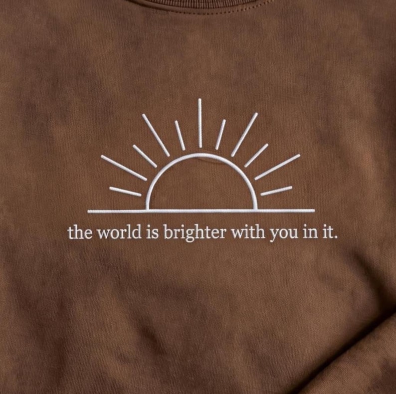 Embroidered the World is Brighter With You in It Sweatshirt ...