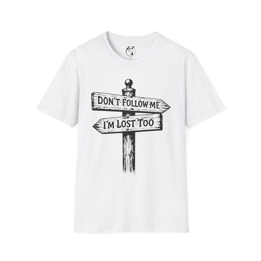 Don't Follow Me I'm Lost Too T-shirt | Funny Signpost Graphic Tee - Etsy