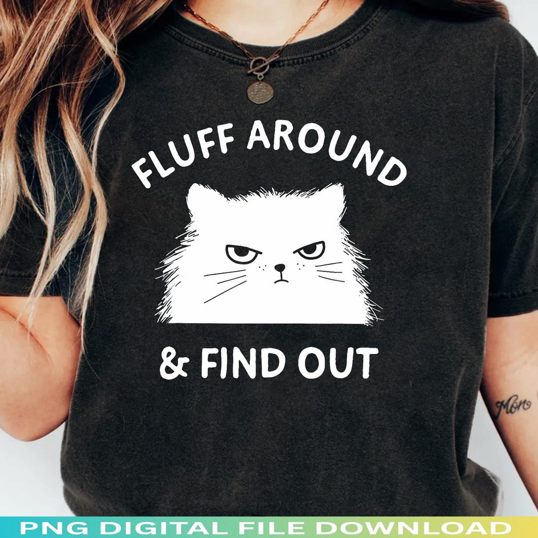 Fluff Around Find Out Cat PNG, Sassy Cat Meme Digital Download, Funny ...