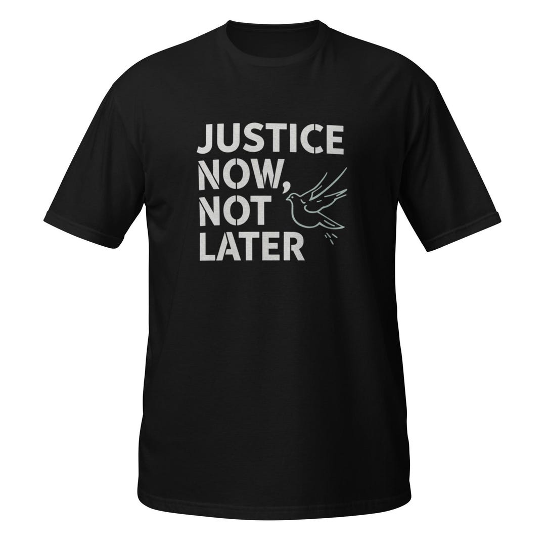 Justice Now, Not Later. - Etsy