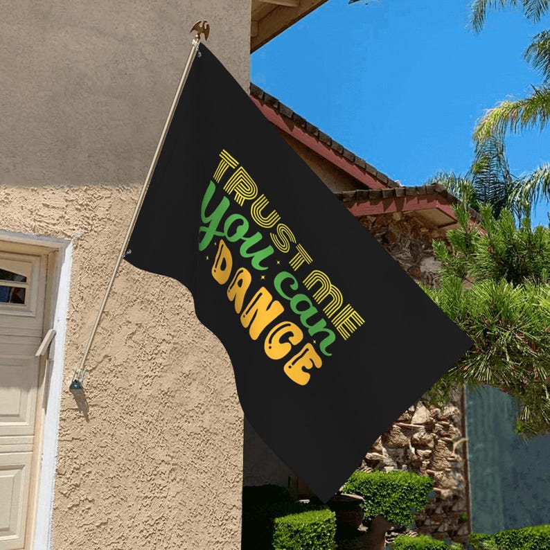 Trust Me You Can Dance Flag - Funny Inspirational Quote Party ...