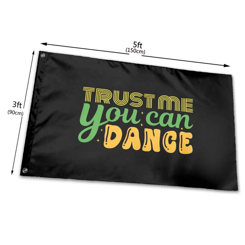 Trust Me You Can Dance Flag - Funny Inspirational Quote Party ...