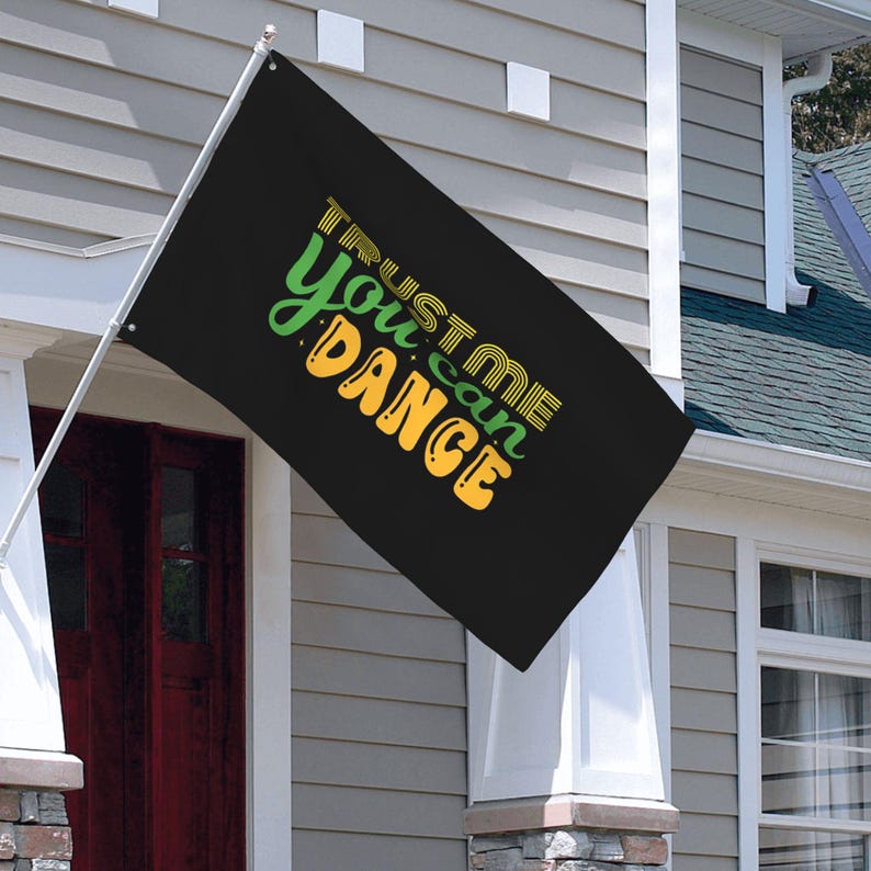 Trust Me You Can Dance Flag - Funny Inspirational Quote Party ...