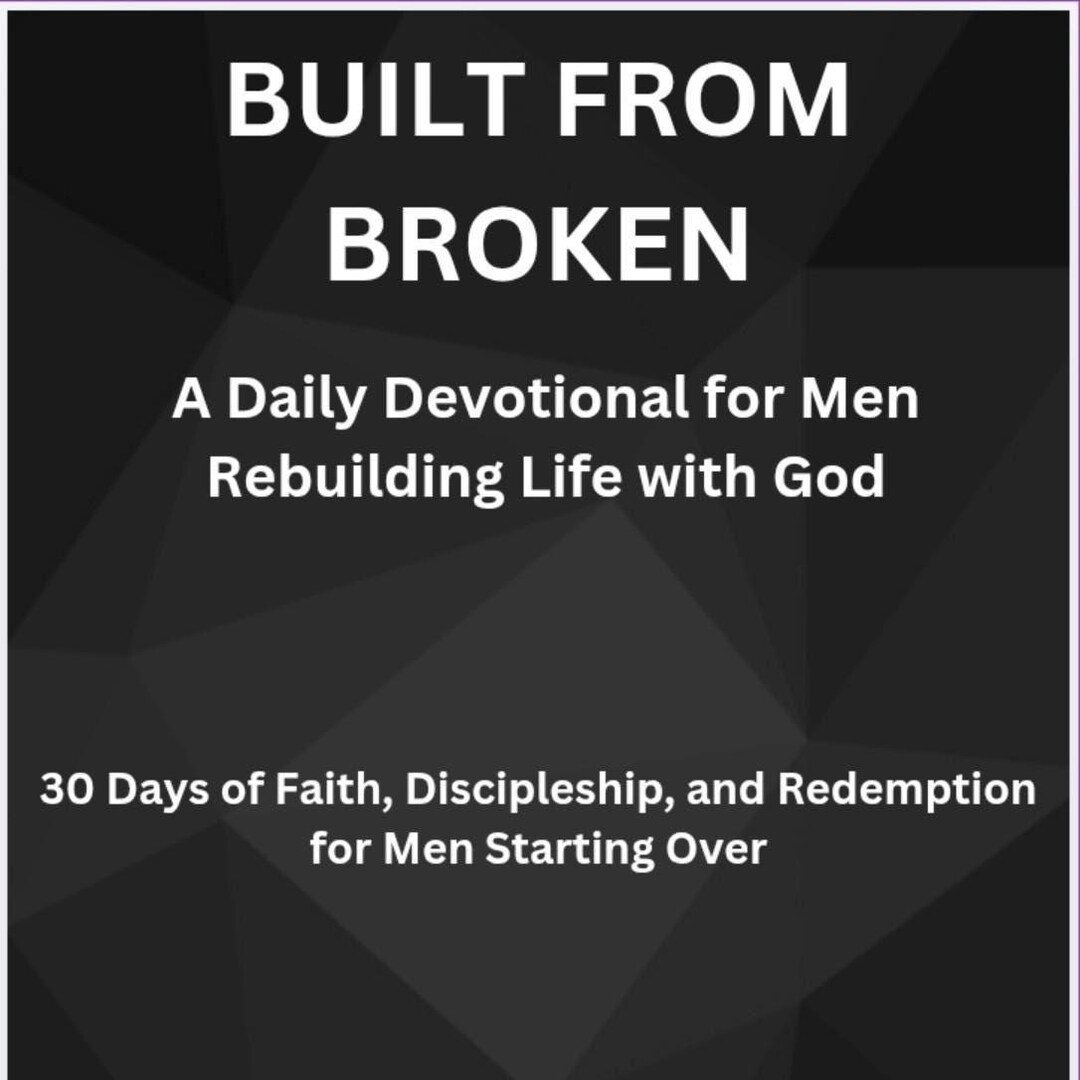 Built From Broken – A Christian Devotional for Men Starting Over (PDF ...