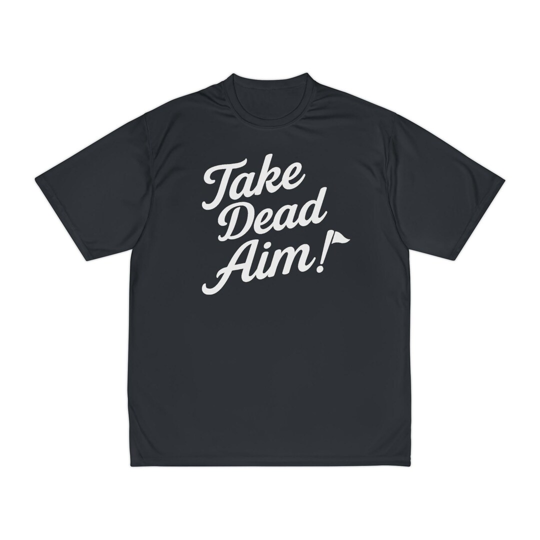 Take Dead Aim T-shirt | Shoot the Pin Logo | Performance Golf Tee - Etsy