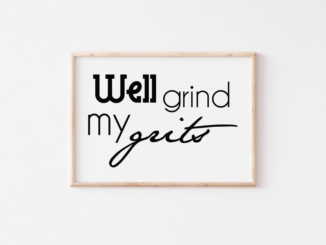 Grind My Grits, Digital File, Kitchen Art, Kiss My Grits, Black and White Art, Southern Sign ...