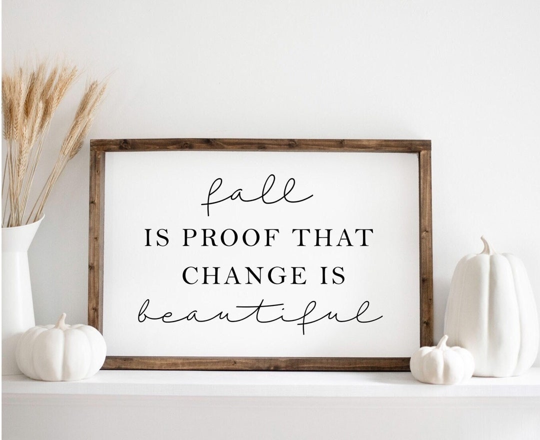 Fall is Proof That Change is Beautiful, Fall Wall Art, Fall Sign, Fall ...
