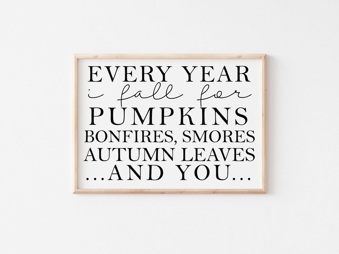 Every Year I Fall for Pumpkins Bonfires Smores Autumn Leaves and You ...