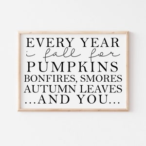 Every Year I Fall for Pumpkins Bonfires Smores Autumn Leaves and You ...
