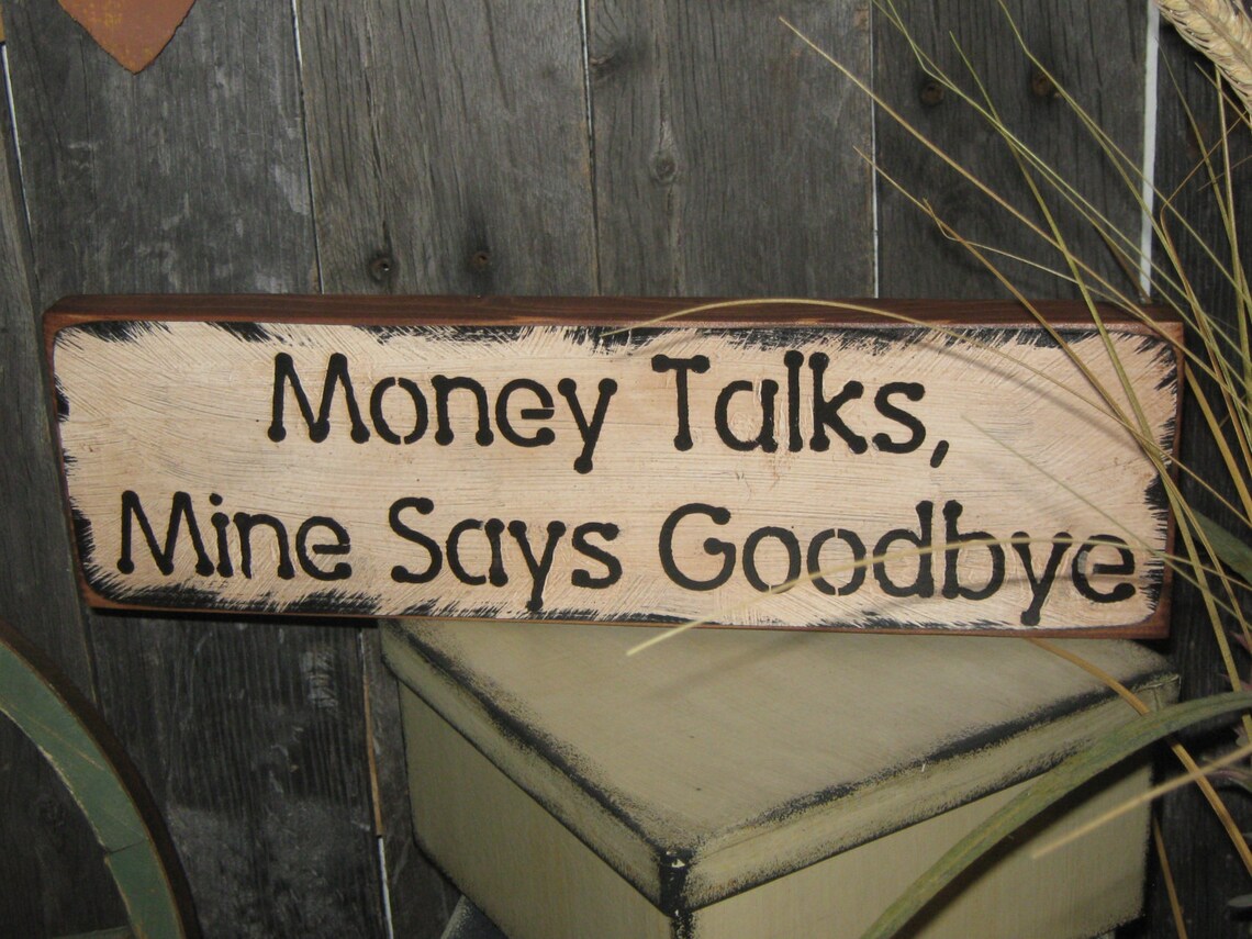 Primitive Wood Sign Funny Humor Comedy MONEY TALKS Mine - Etsy