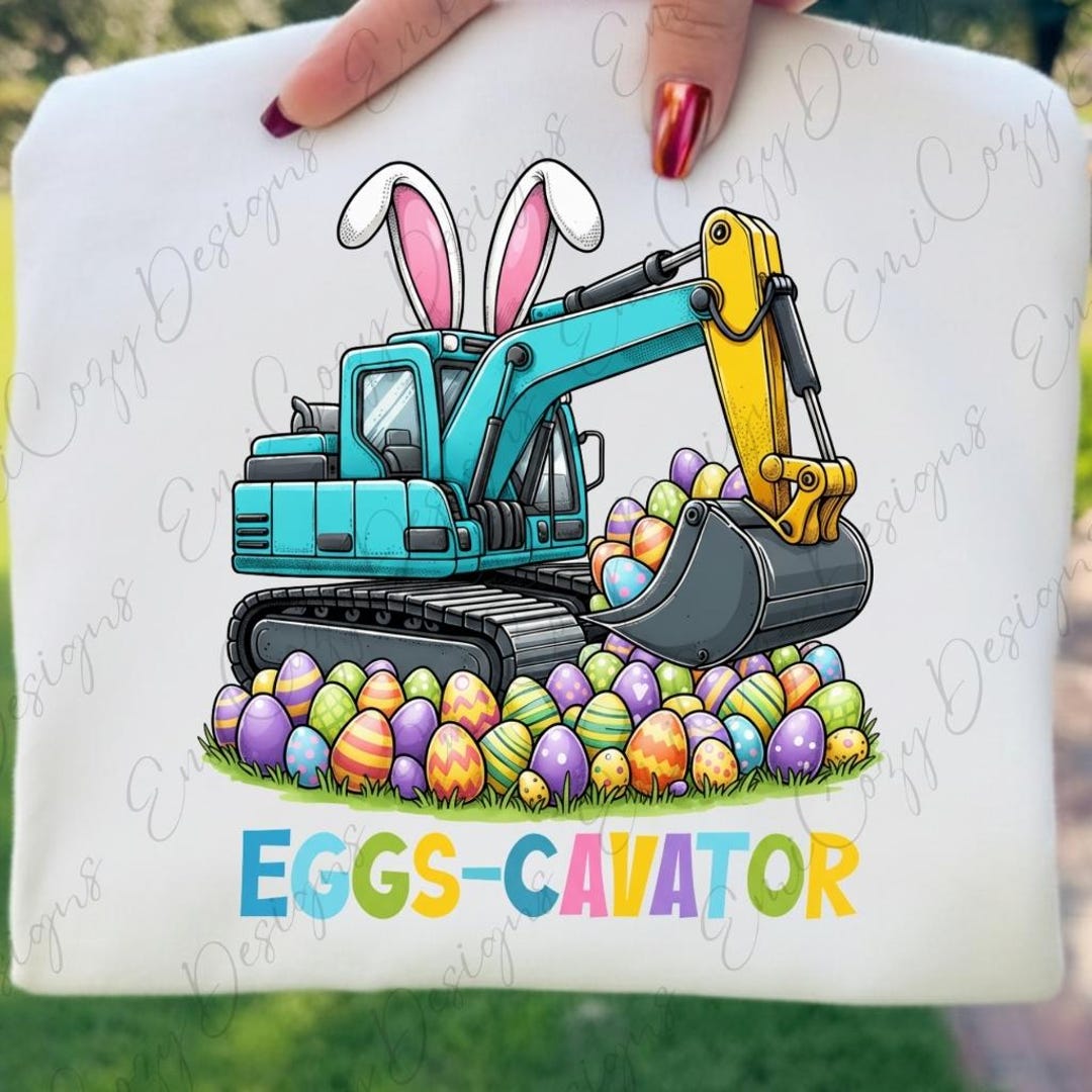 Easter Excavator PNG, Eggs-cavator Toddler Boy Easter Shirt Design ...