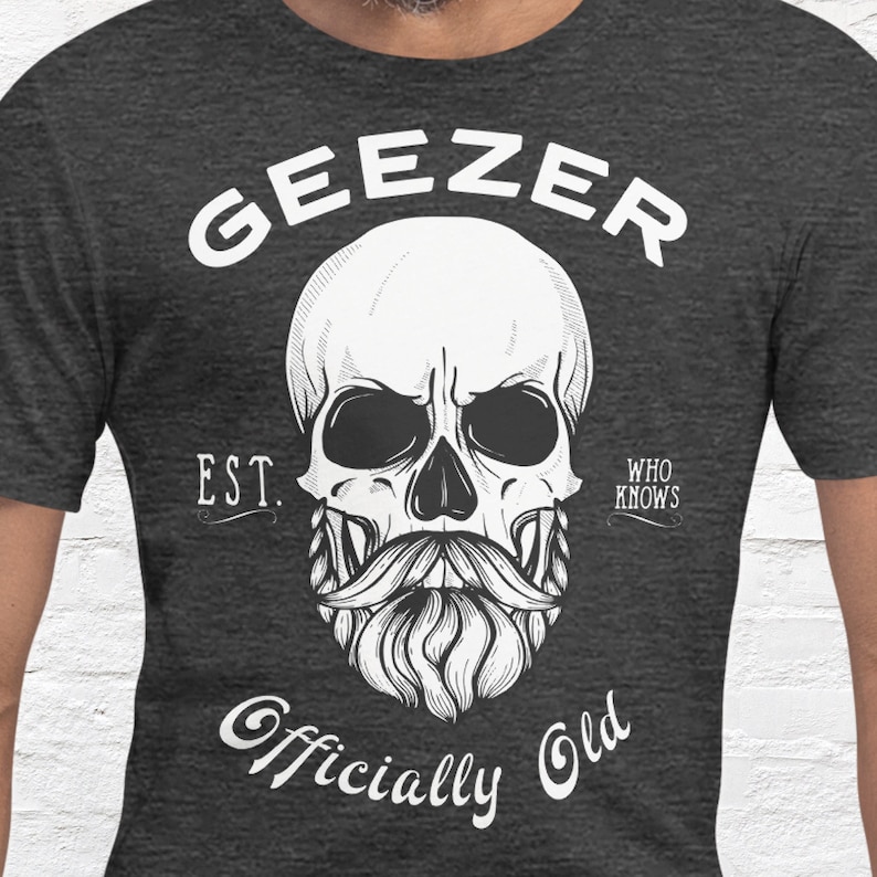 Old Man T-shirt "geezer", Over the Hill Shirt, Funny Birthday Shirt ...