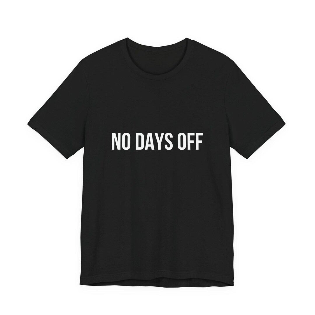 No Days off T-shirt | Gym Motivation Fitness Tee, Workout Shirt, Hustle ...