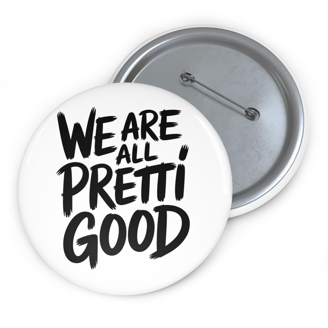 We Are All Pretti Good Pin Button | Round Enamel Pin - Etsy