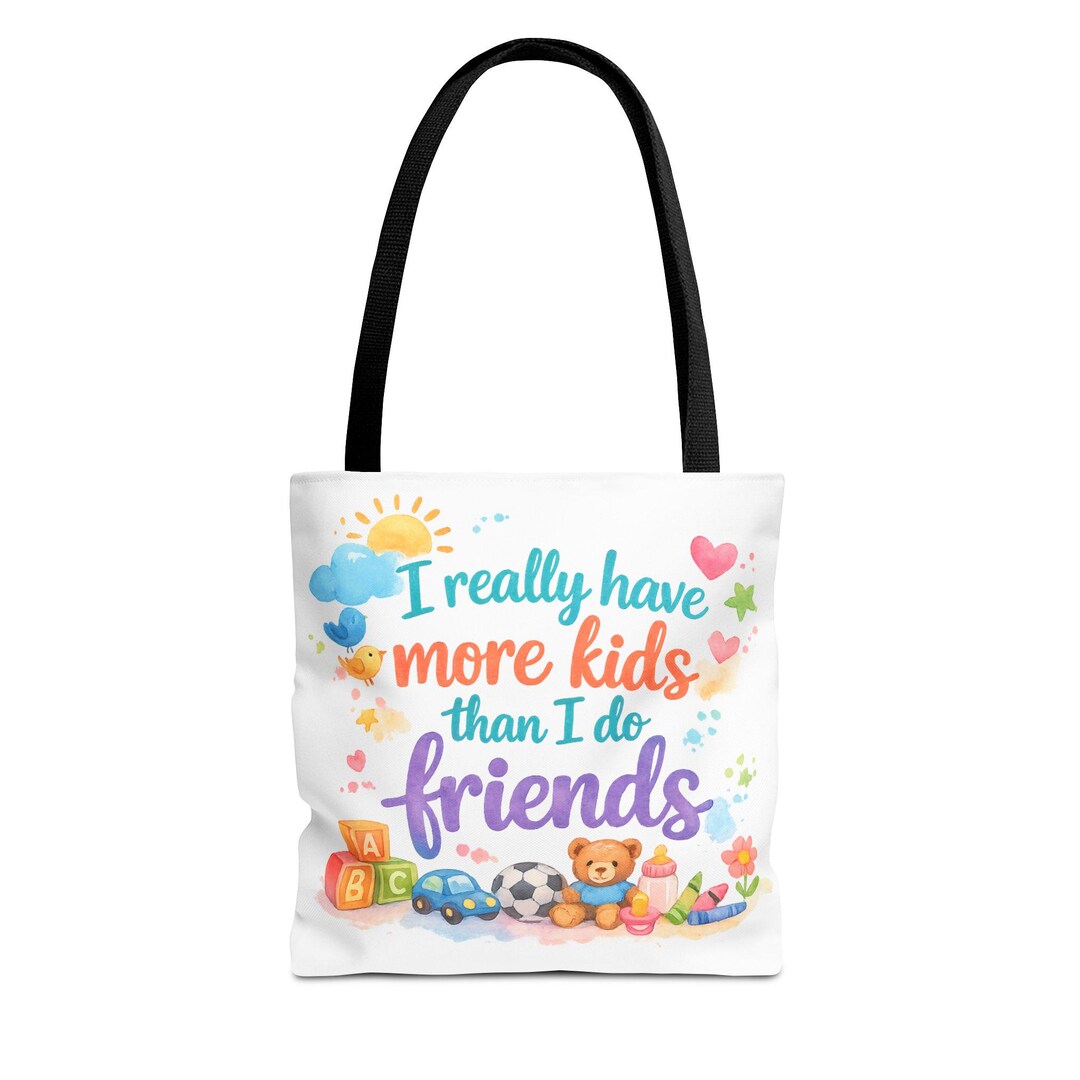 I Really Have More Kids Than I Do Friends Tote Bag | Cute Kids Toys ...