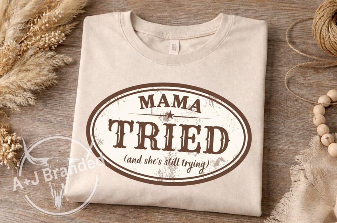 MAMA TRIED (and She's Still Trying) PNG, Western Png, Mama Design ...