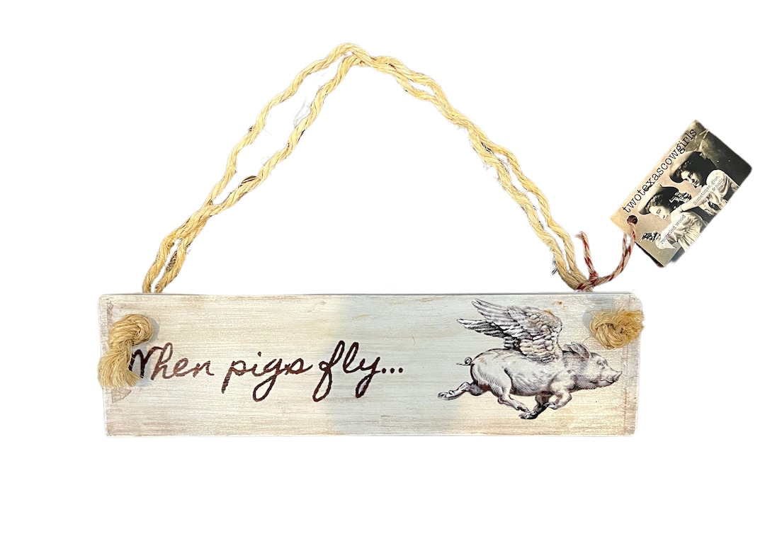 Hanging Sign With "when Pigs Fly..." Text - Etsy
