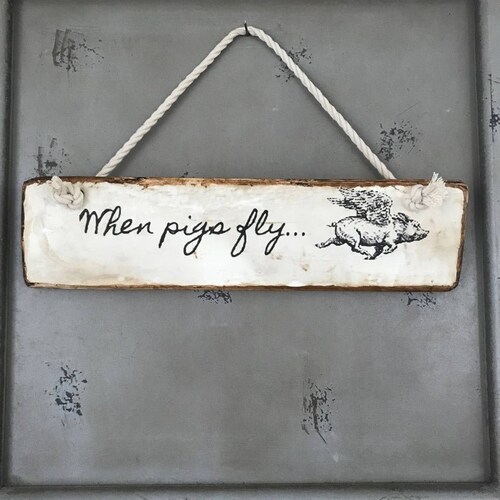 Hanging Sign With when Pigs Fly... Text - Etsy