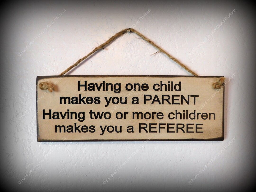 Having One Child Makes You A Parent Having Two or More Children Makes ...
