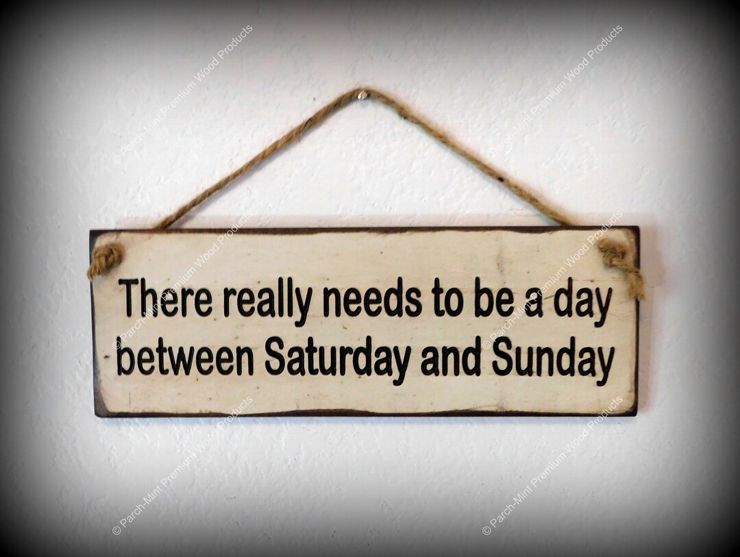 There Really Needs to Be A Day Between Saturday and Sunday ~ ENGRAVED ...
