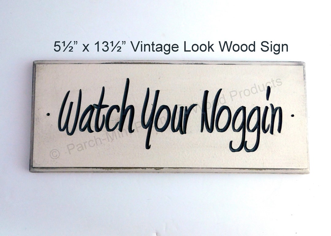 Watch Your Noggin Vintage Look ENGRAVED Sign 5.5 x 13.5 Antique White ...