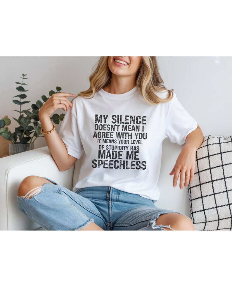 My Silence Doesnt Mean I Agree It Means Your Stupidity Made Me ...