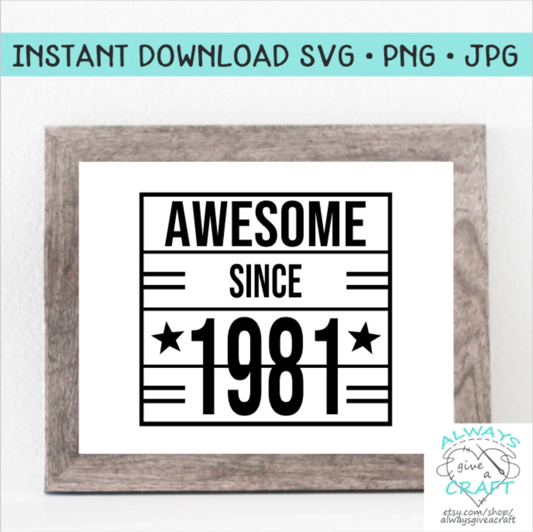Awesome Since 1981, 1981 SVG, Birthday SVG, 80s, Instant Download ...