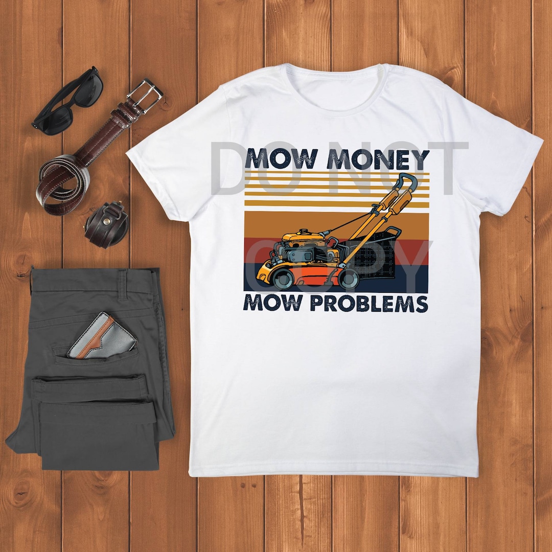 Mow Money, Mow Problems Sublimation Transfer | Lawn Mower Sublimation ...