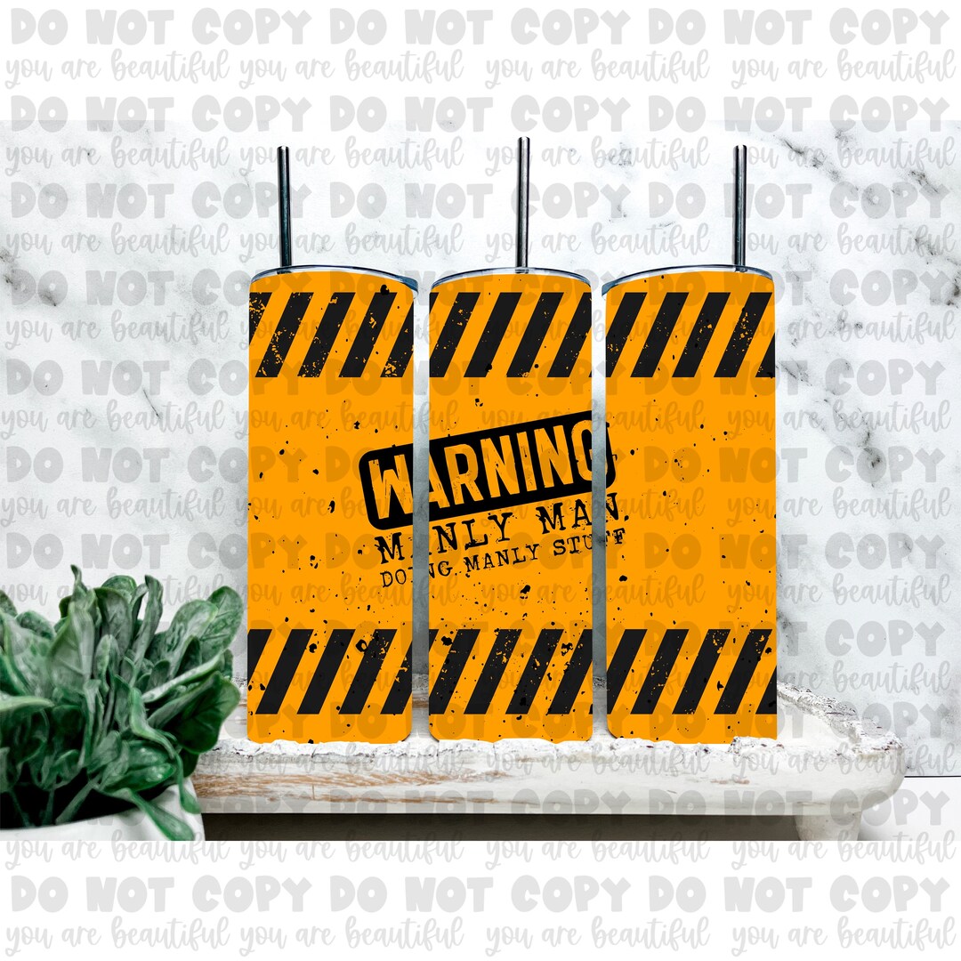 Warning Manly Man Doing Manly Man Stuff Tumbler Sublimation Transfer ...