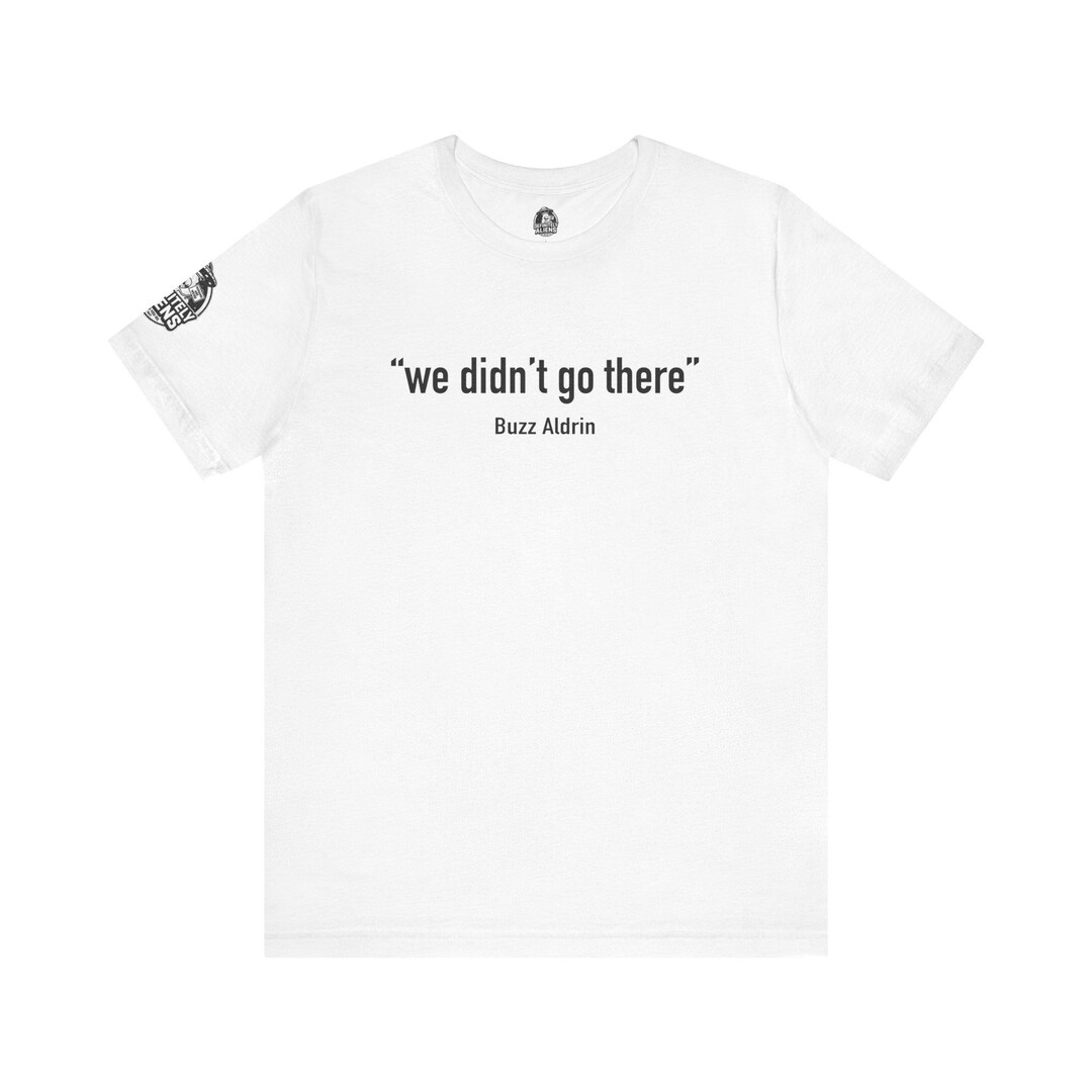 We Didn't Go There | Buzz Aldrin Astronaut Shirt - Etsy