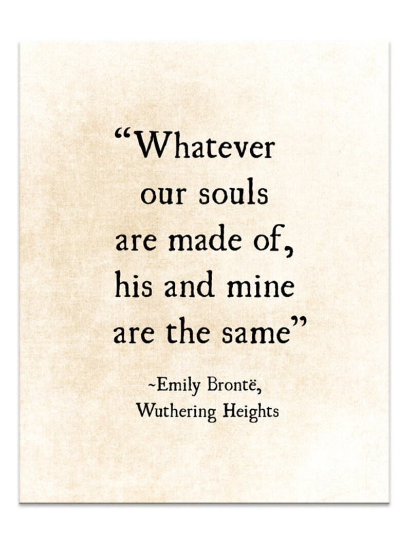Emily Bronte Quote Romantic Quote Whatever Our Souls - Etsy