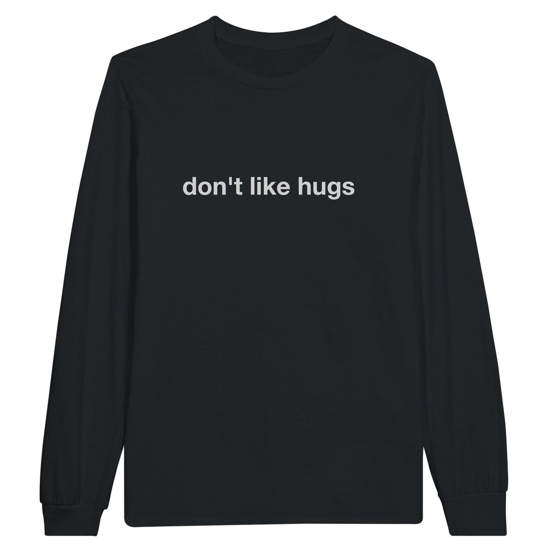 Dont Like Hugs Longsleeve / Hands off Back Print / Long Sleeve Unisex ...