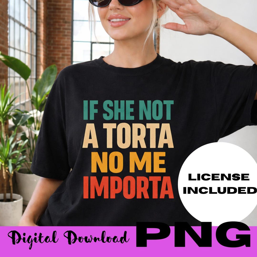 If She Not a Torta No Me Importa PNG Torta Lover Shirt Design (digital ...