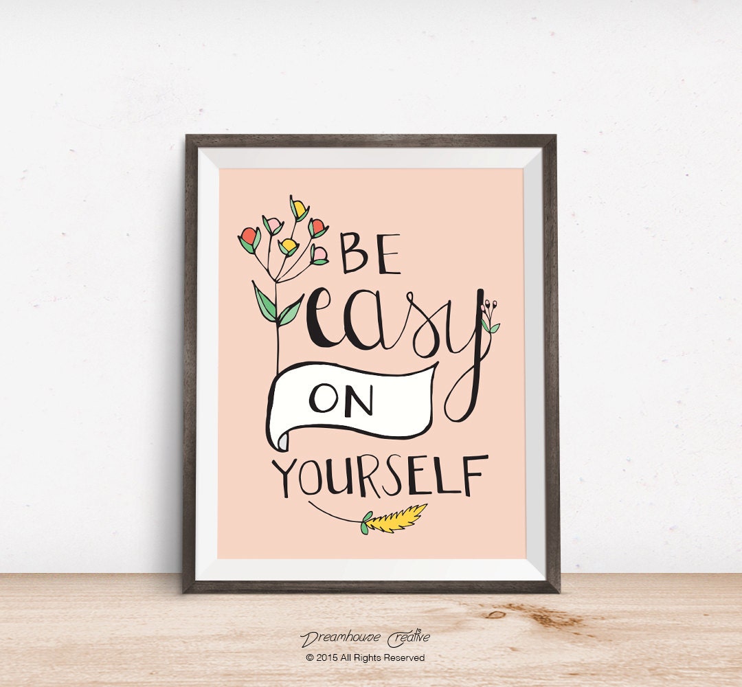 Be Easy on Yourself Printable Wall Art 8x10 INSTANT DOWNLOAD - Etsy