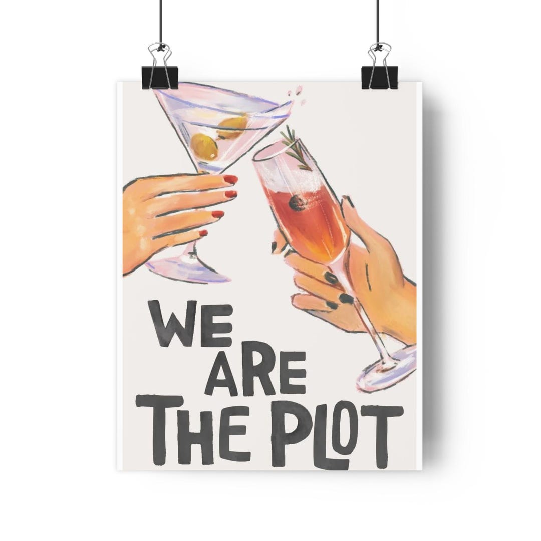 We Are the Plot Poster | Cocktail Cheers Art Print - Etsy