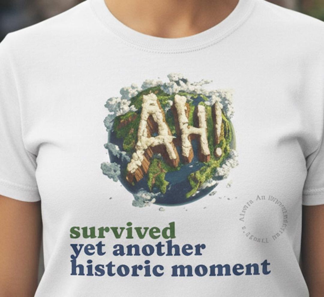 Survived Another Historic Moment | Humorous Graphic Tee | It’s Always ...