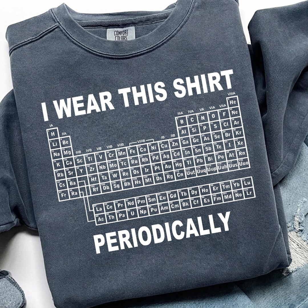 Periodic Table Retro Shirt, Project T-shirt, I Wear This Shirt ...