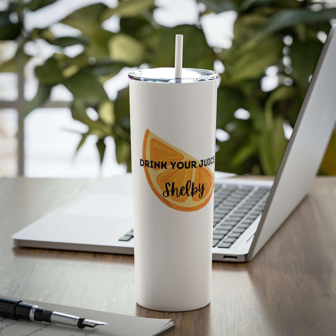 Drink Your Juice Shelby Steel Magnolias Skinny Steel Tumbler With Straw ...