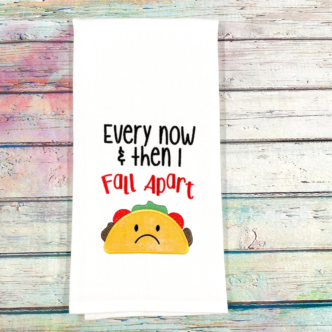 Every Now and Then I Fall Apart Embroidered Kitchen Towel, Funny Taco ...